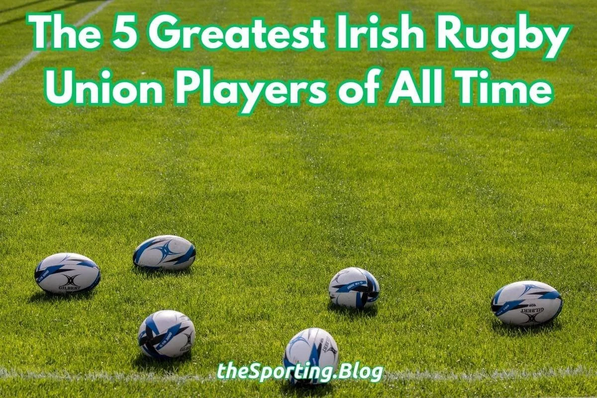 The 5 Best Irish Rugby Union Players of All Time — The Sporting Blog