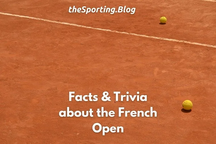 Amazing French Open Facts and Trivia — The Sporting Blog