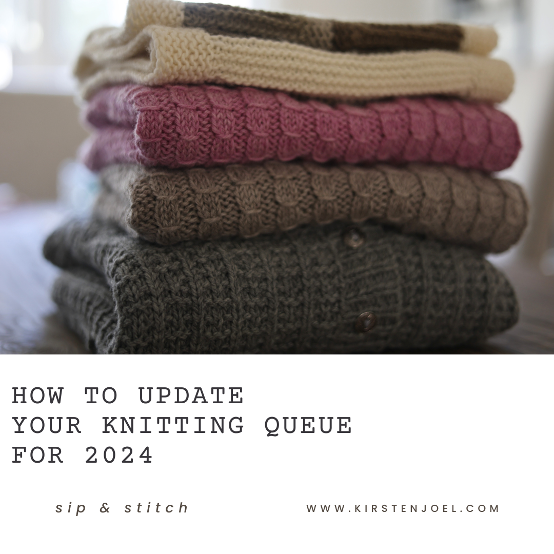 How to Update Your Knitting Queue for 2024 — Kirsten Joel