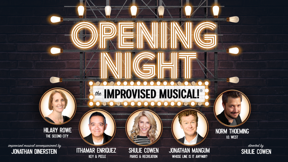 OPENING NIGHT: THE IMPROVISED MUSICAL! — Garry Marshall Theatre
