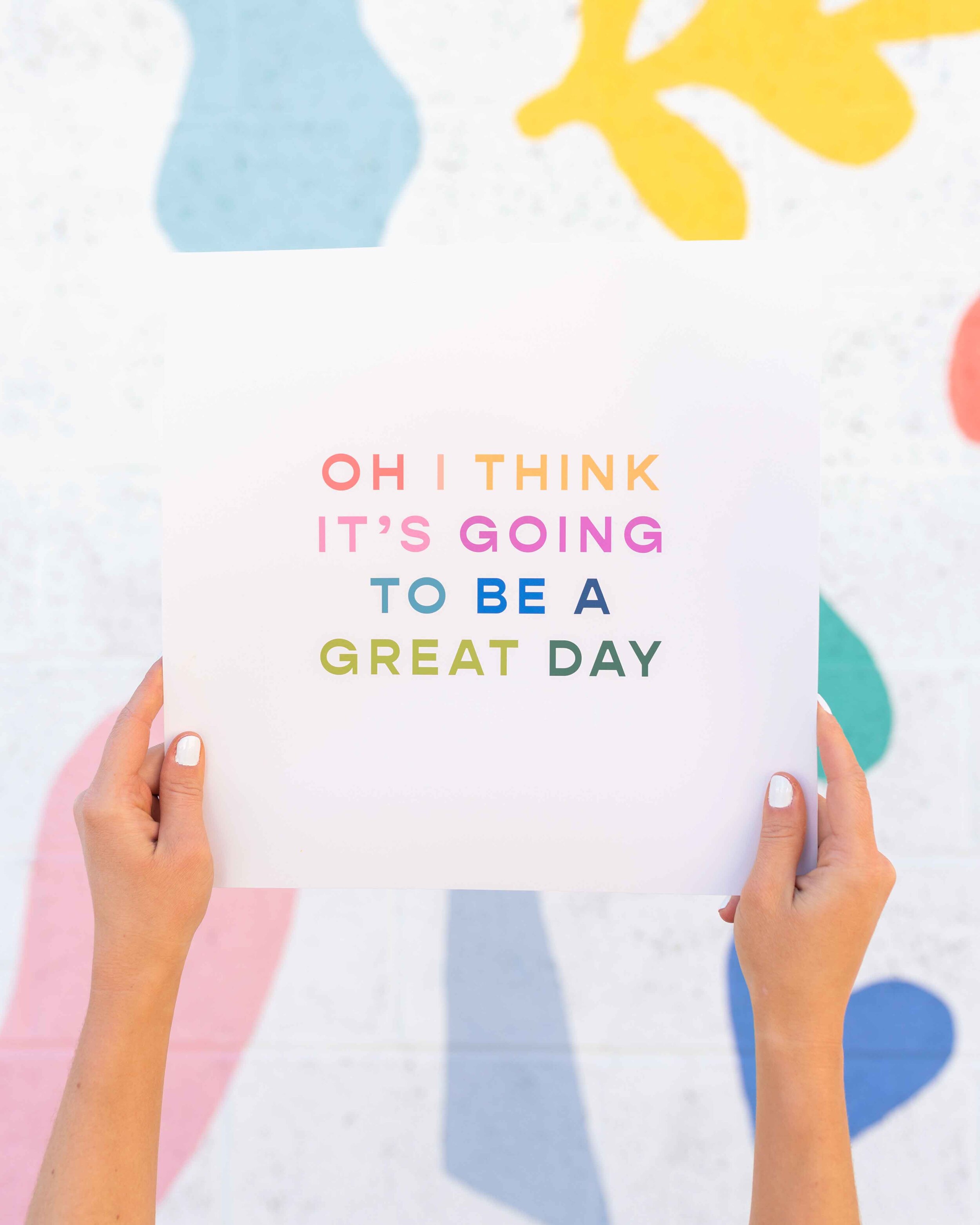 Oh I Think It's Going to Be a Great Day — Olivia Herrick Design