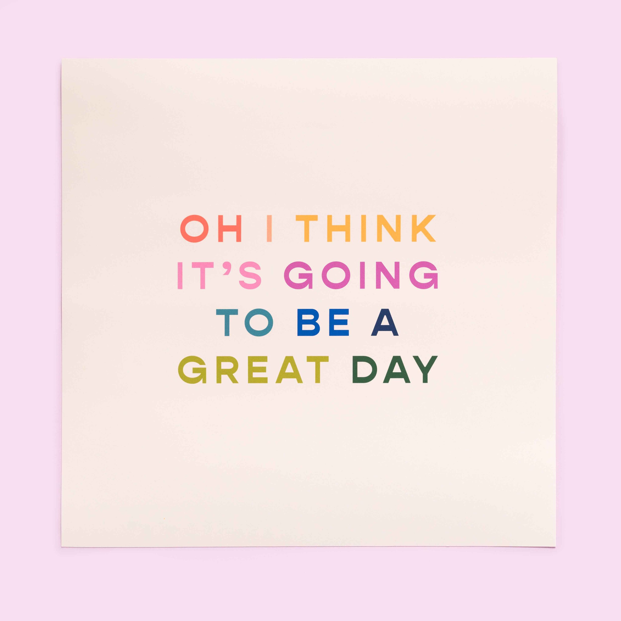 Oh I Think It's Going to Be a Great Day — Olivia Herrick Design