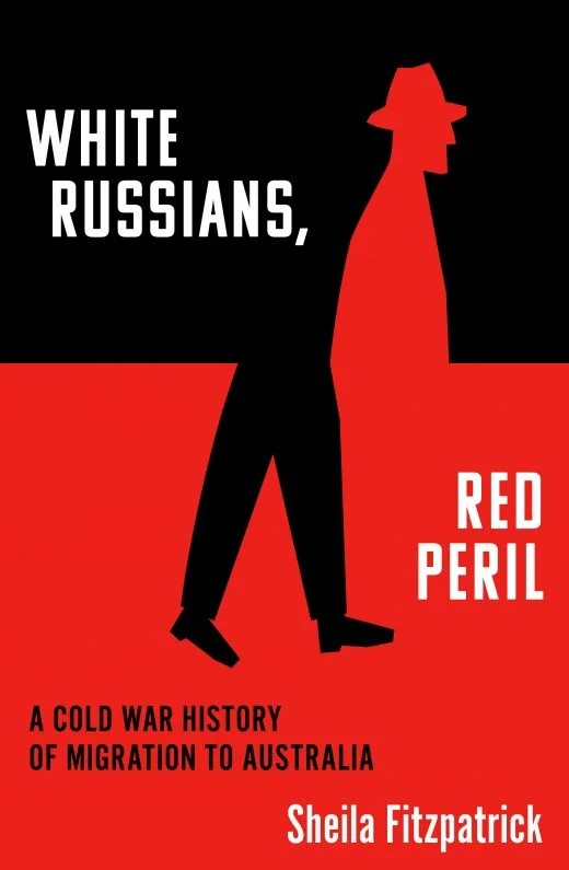 White Russians, Red Peril: A Cold War History of Migration to Australia ...