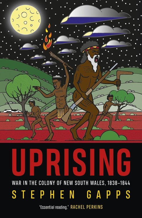 Uprising: War in the Colony of New South Wales, 1838-1844 ...