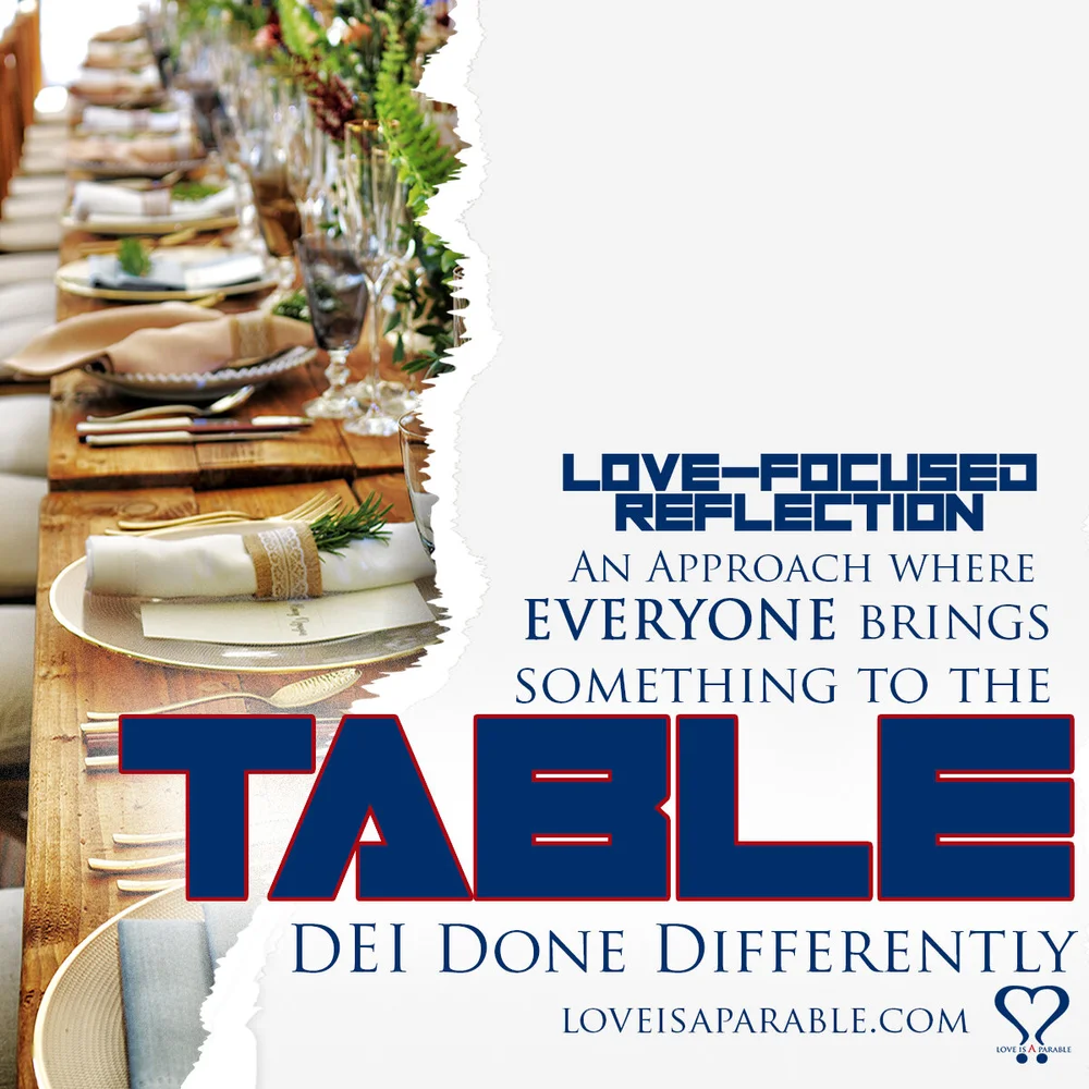 DEI DONE DIFFERENTLY — Love Is A Parable