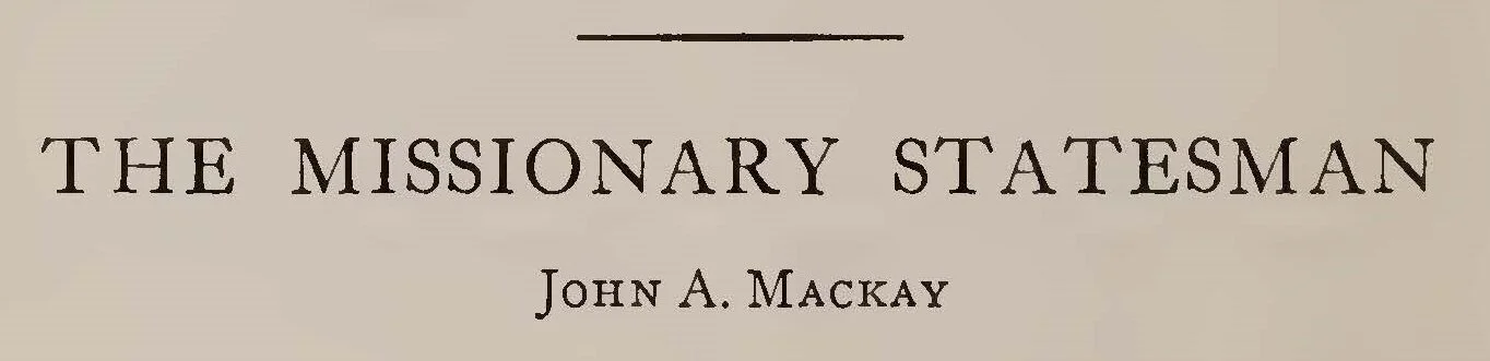John Alexander Mackay (1889-1983) — Log College Press John Alexander Mackay (1889-1983) — Log College Press