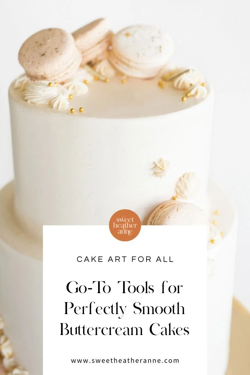 Go-To Tools for Perfectly Smooth Buttercream Cakes — Sweet Heather Anne ...