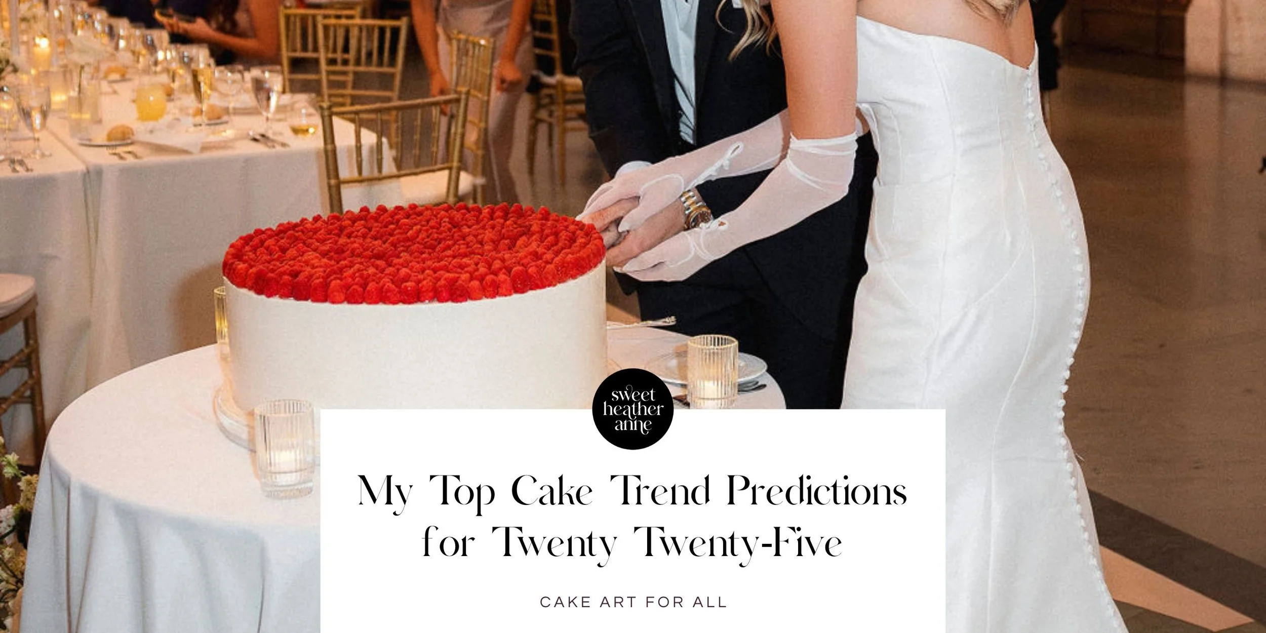 My Top Cake Trends for 2025 — Sweet Heather Anne Cake Studio