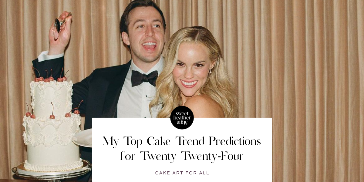 My Top Cake Trends for 2024 — Sweet Heather Anne Cake Studio