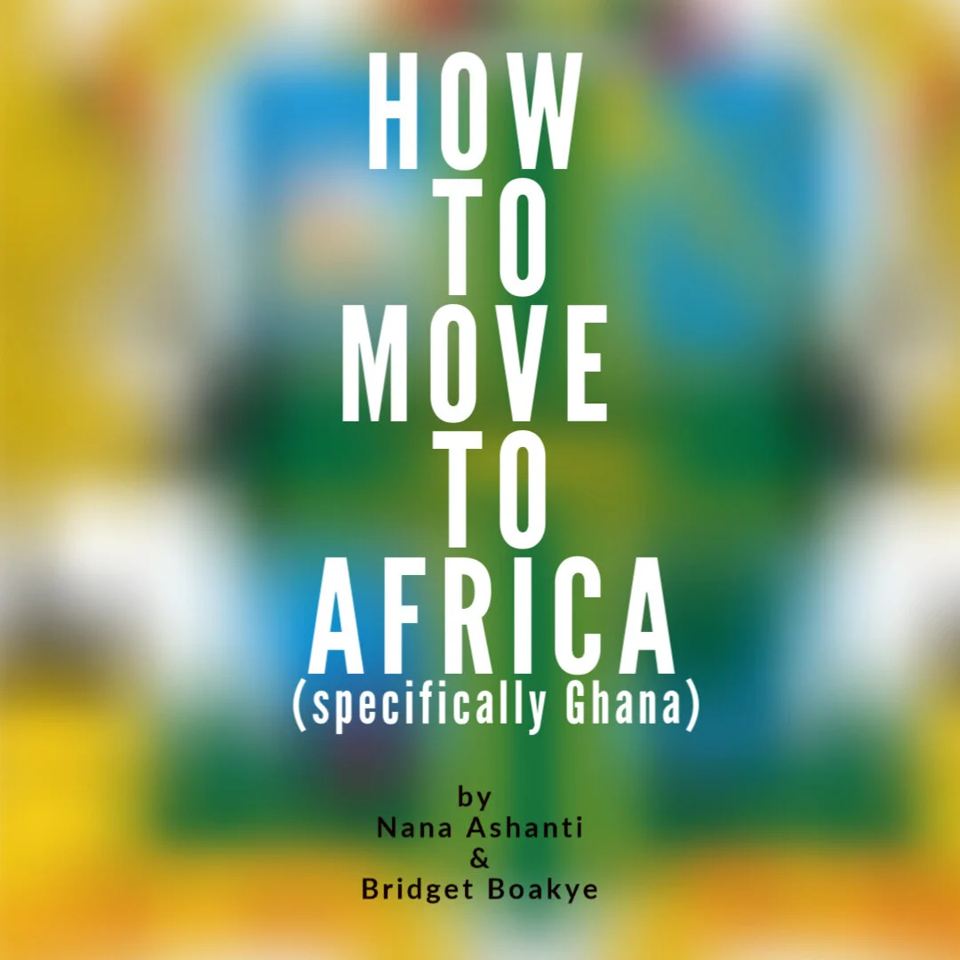 How To Move To Africa (specifically Ghana) And What To Expect — Boakye B.