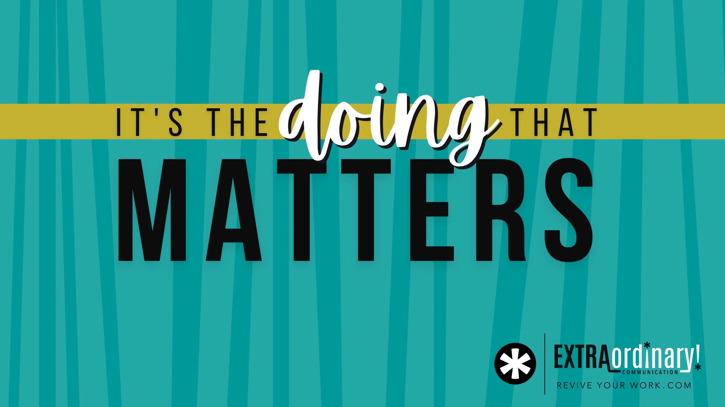 It's the doing that matters — Revive Your Work