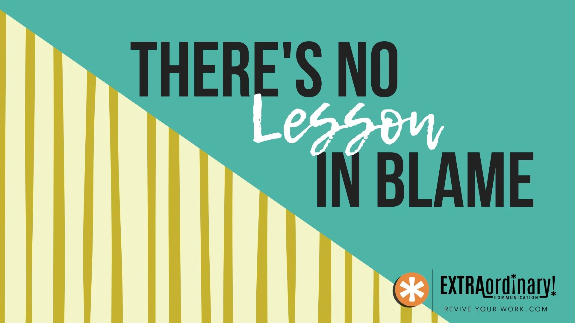 There’s no lesson in blame — Revive Your Work