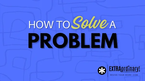 How to solve a problem — Revive Your Work