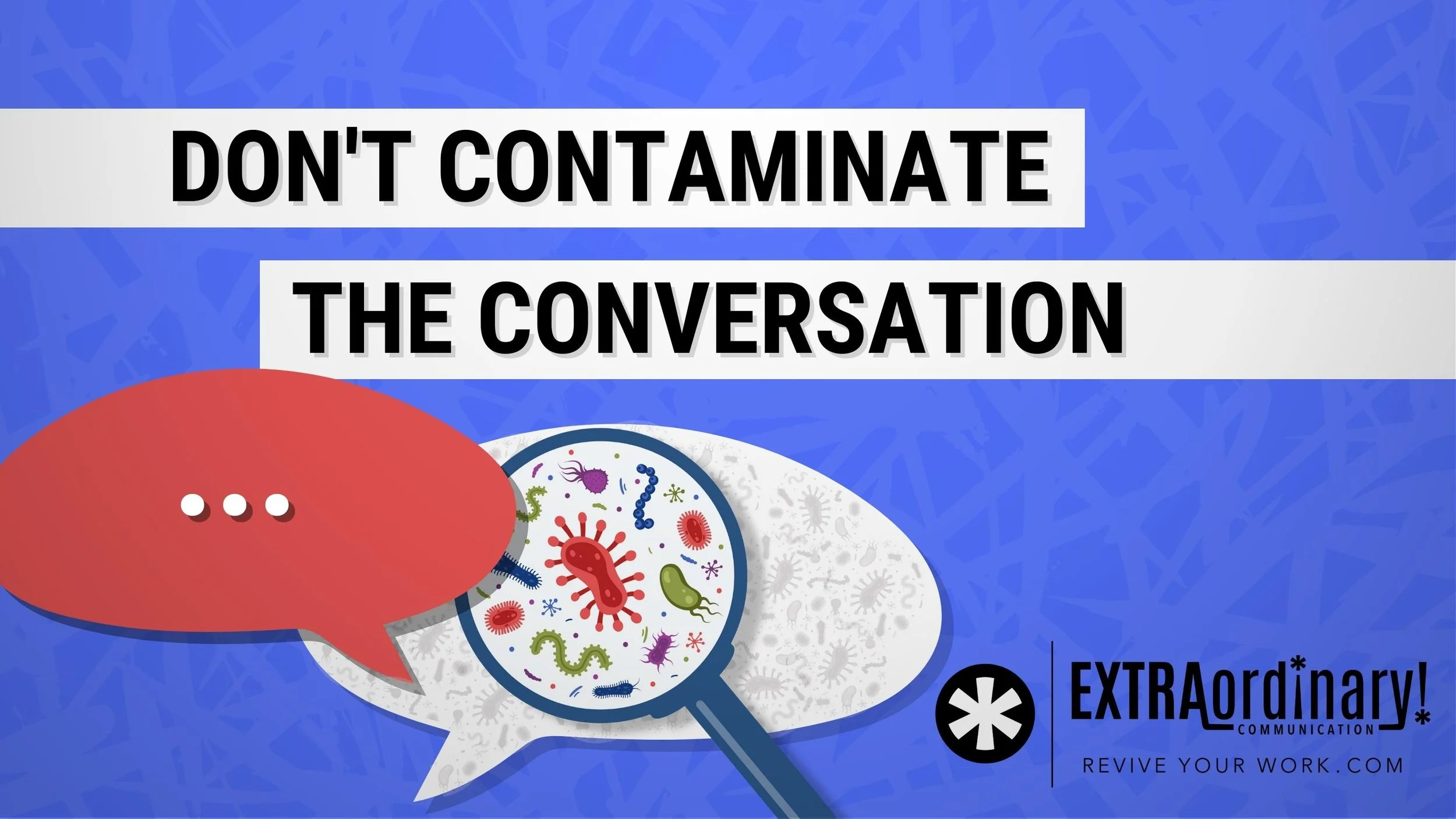 Don't contaminate the conversation — Revive Your Work