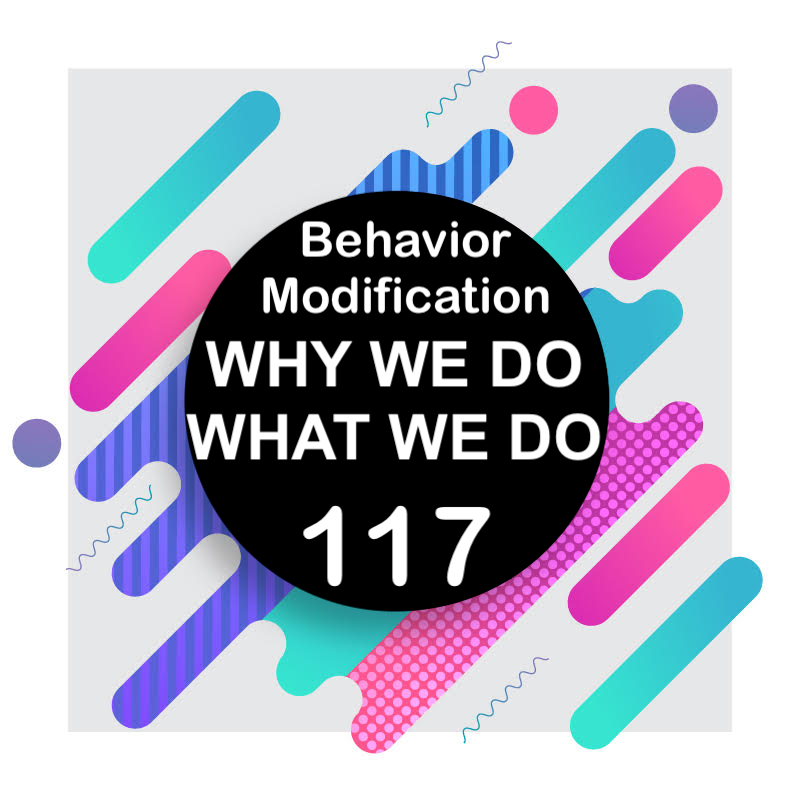 Who Still Uses Behavior Modification? — Why We Do What We Do