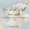 Your Weight is Not Your Worth: An Activity For Building Self Worth ...