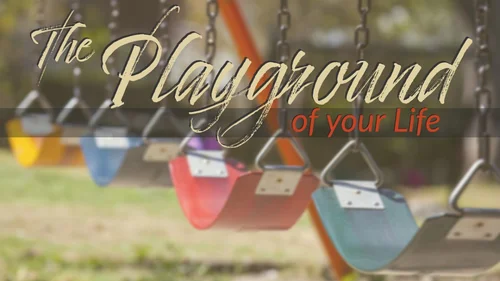 The Playground of Your Life — Living Hope Baptist Church