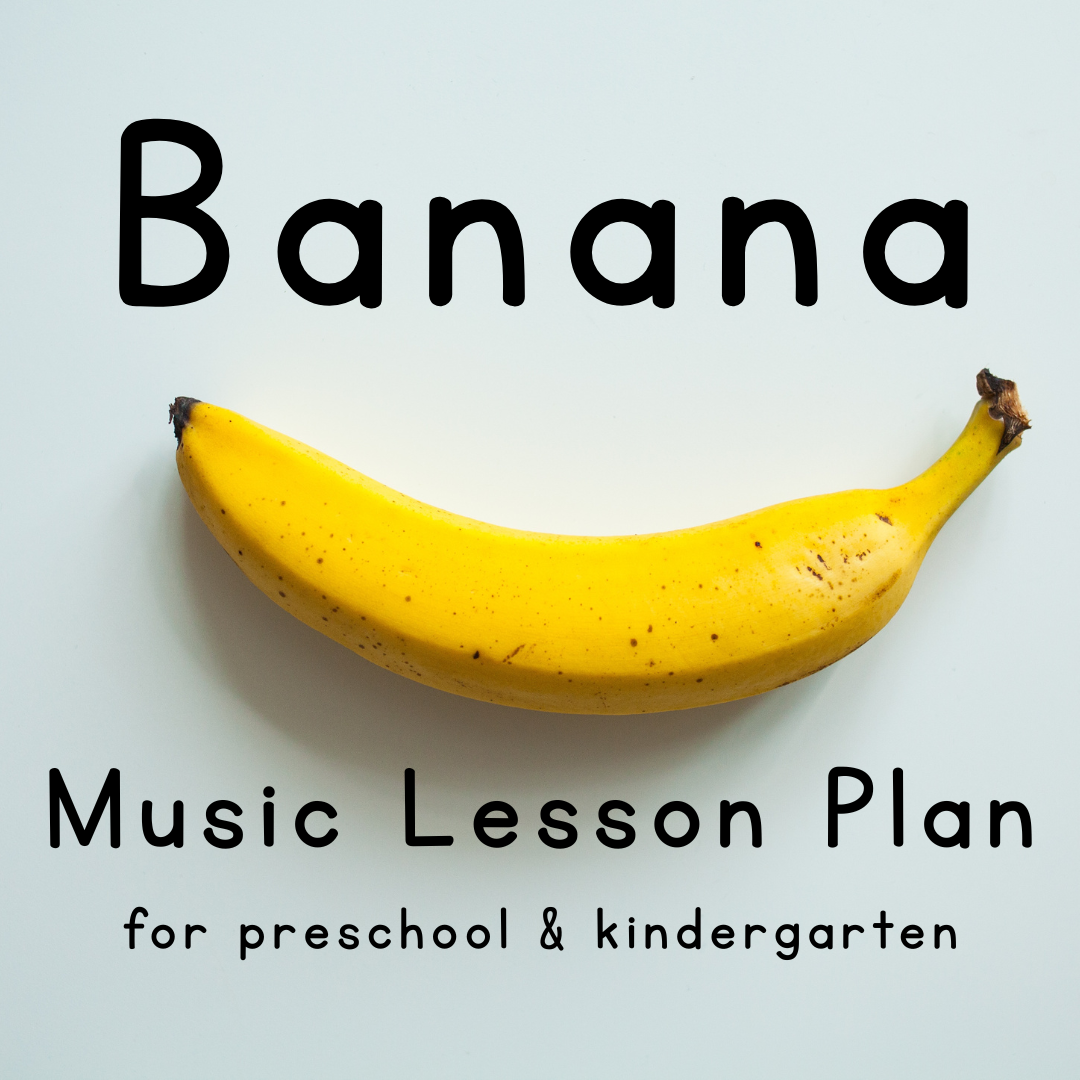 Banana Music Lesson Plan For Preschool & Kindergarten — Music for Kiddos