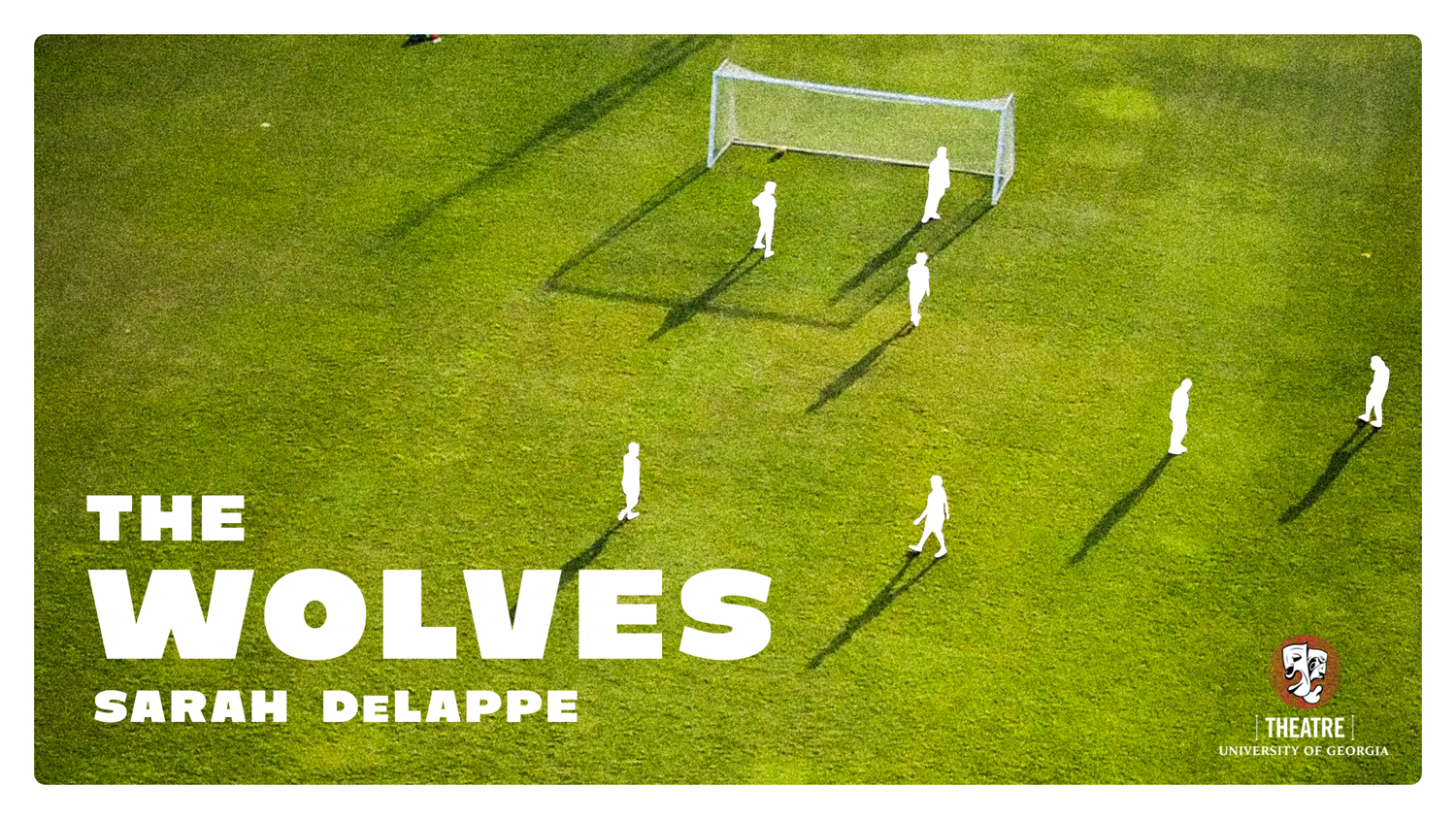 The Wolves by Sarah DeLappe — UGA Theatre