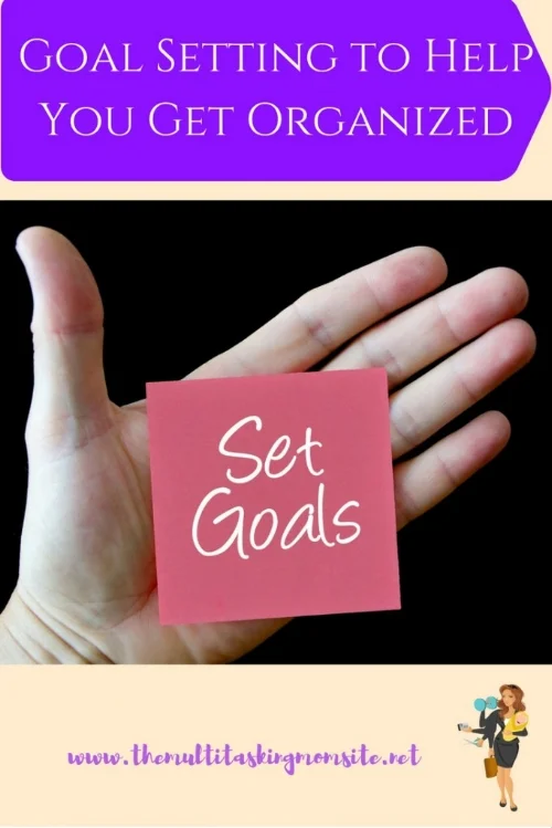 Goal Setting to Help You Get Organized — The Multitasking Mom
