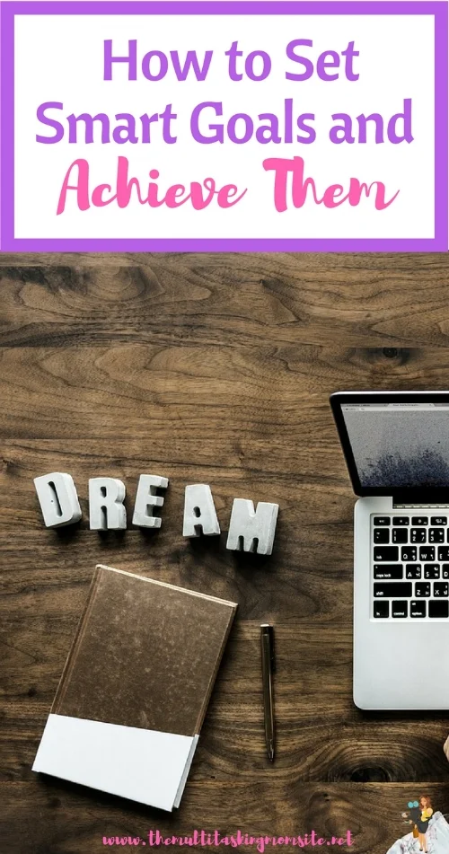 How to Set Smart Goals and Achieve Them — The Multitasking Mom
