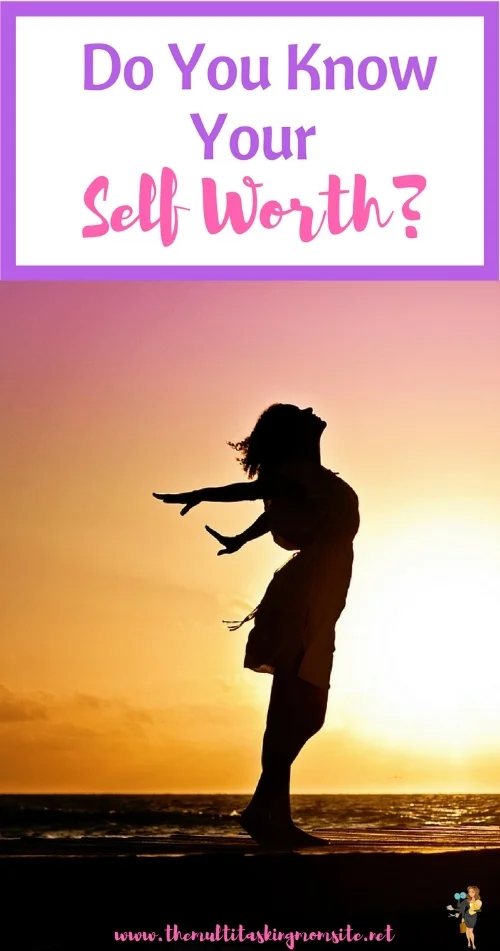 Do You Know Your Self Worth? — The Multitasking Mom
