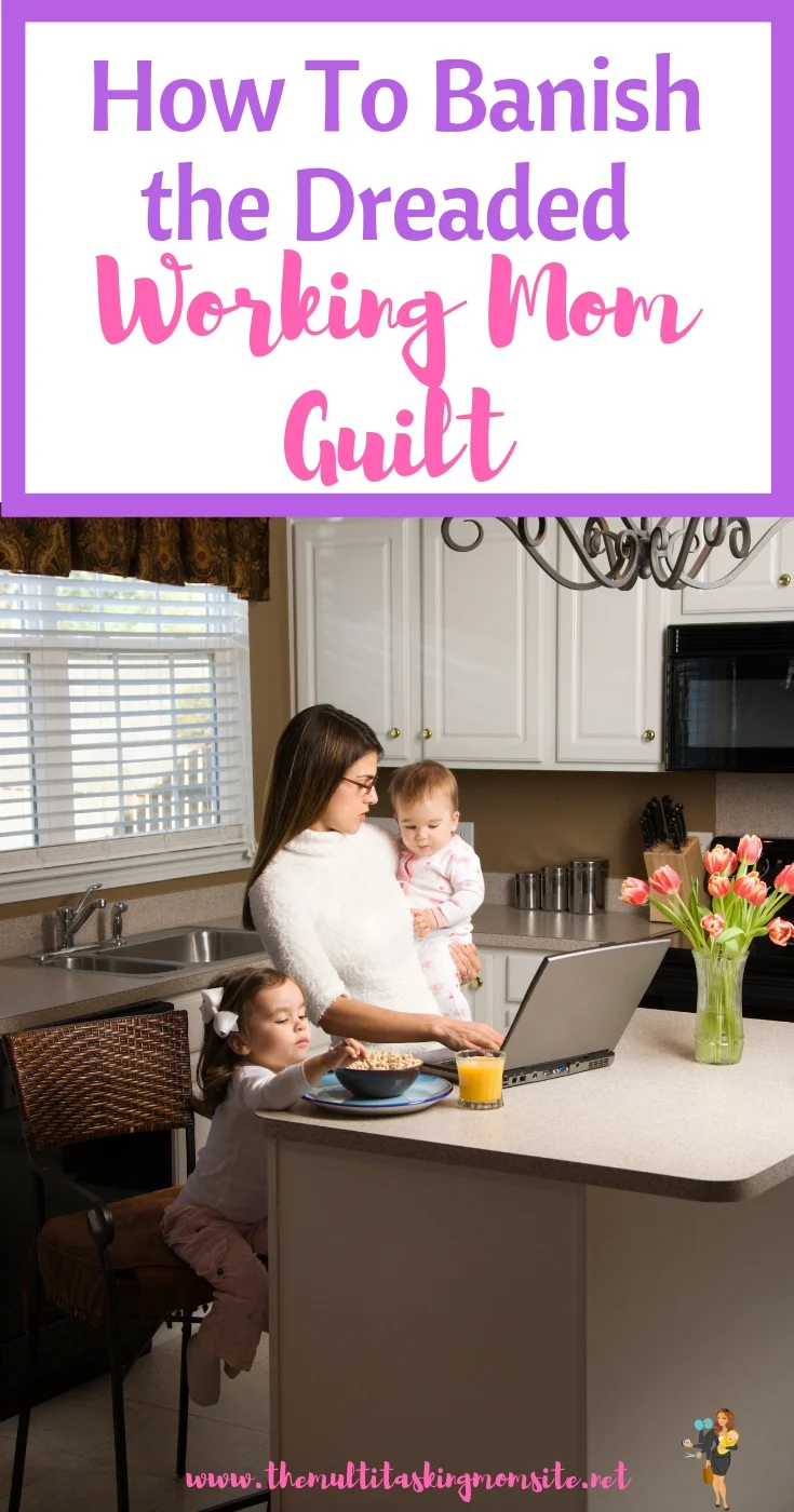 How to Banish the Dreaded Working Mom Guilt — The Multitasking Mom