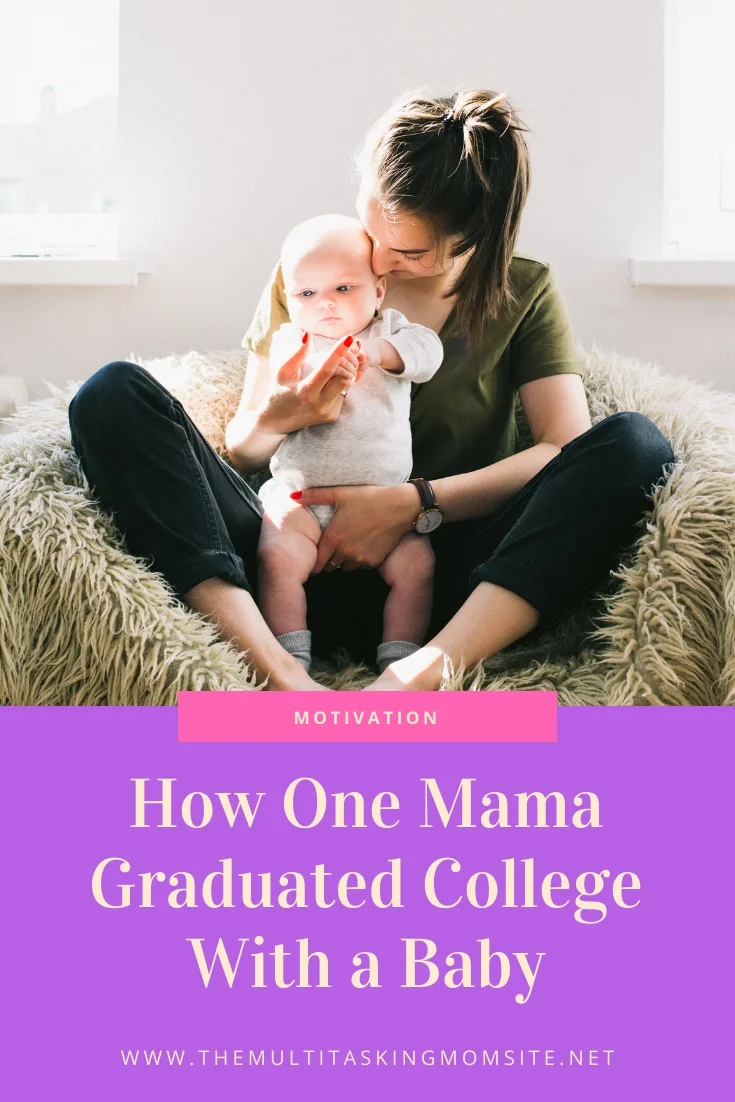 How One Mama Graduated College With a Baby — The Multitasking Mom