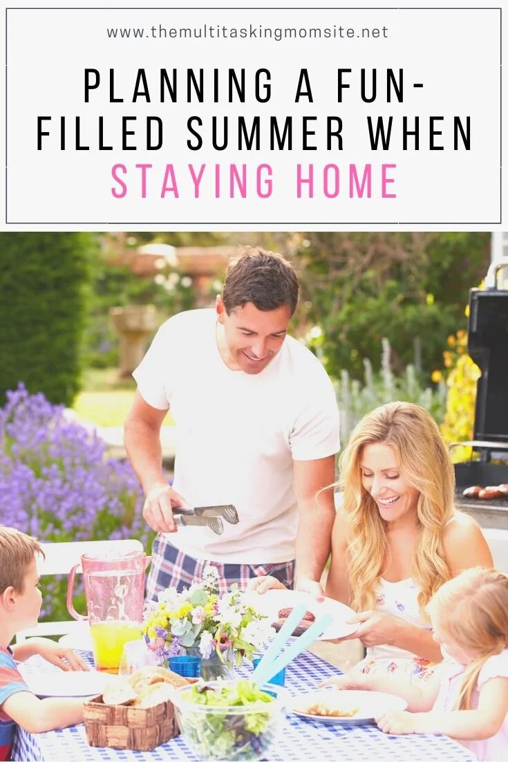 Planning a Fun-Filled Summer When Staying Home — The Multitasking Mom