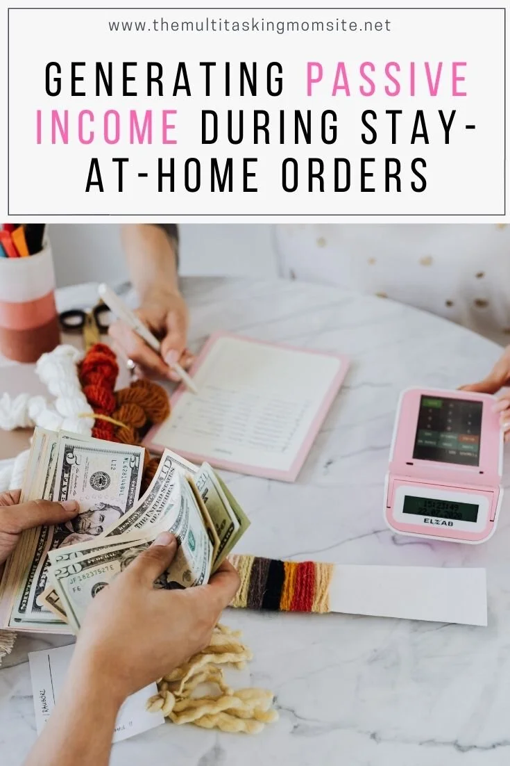 Generating Passive Income During Stay-At-Home Orders — The Multitasking Mom
