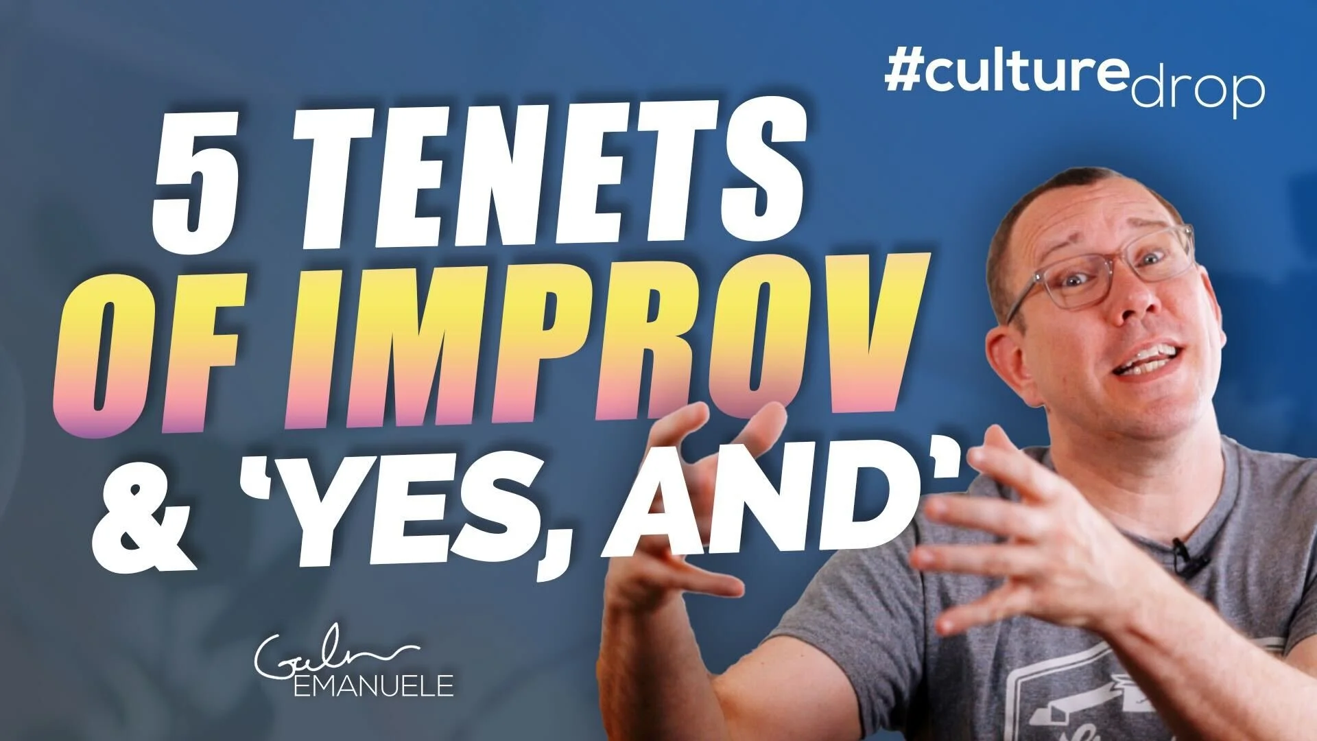 The 5 Tenets of Improv & "Yes And" — Galen Emanuele | Team Culture ...