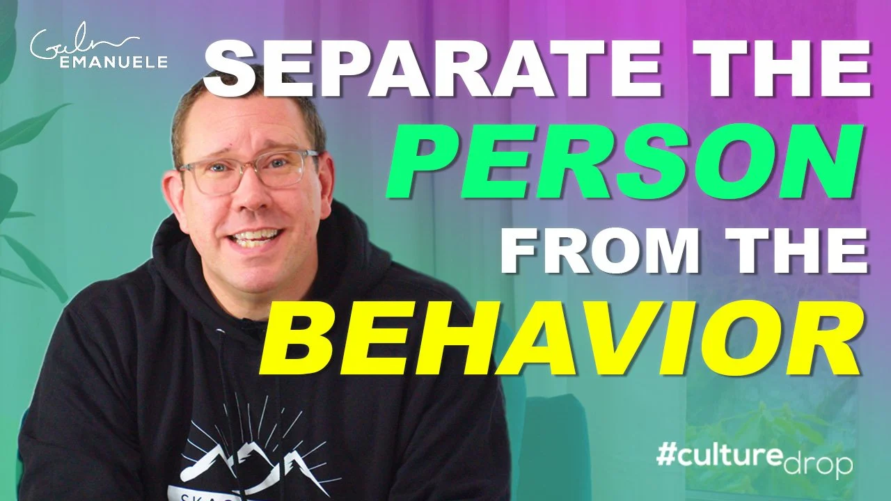 Separate the Person From the Behavior — Galen Emanuele | Team Culture ...