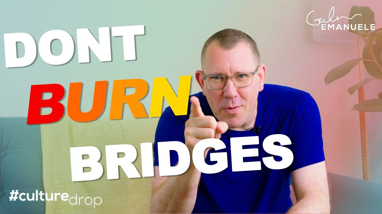 Do NOT Burn Bridges at Work — Galen Emanuele | Team Culture ...
