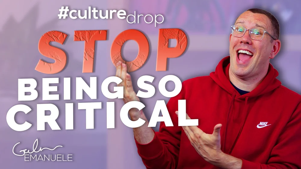 Stop Being So Critical — Galen Emanuele | Team Culture & Leadership ...