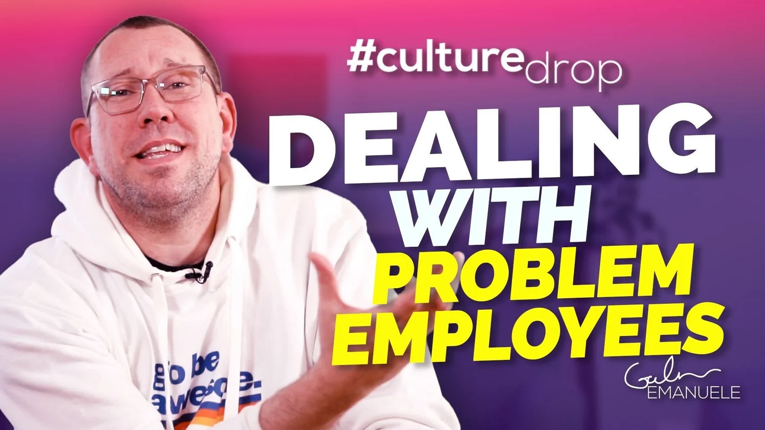 Dealing with Problem Employees — Galen Emanuele | Team Culture ...