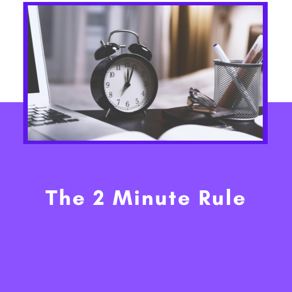 The 2 Minute Rule — Steuart Snooks