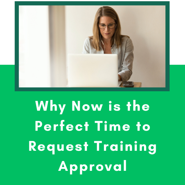 Why Now is the Perfect Time to Request Training Approval — Steuart Snooks