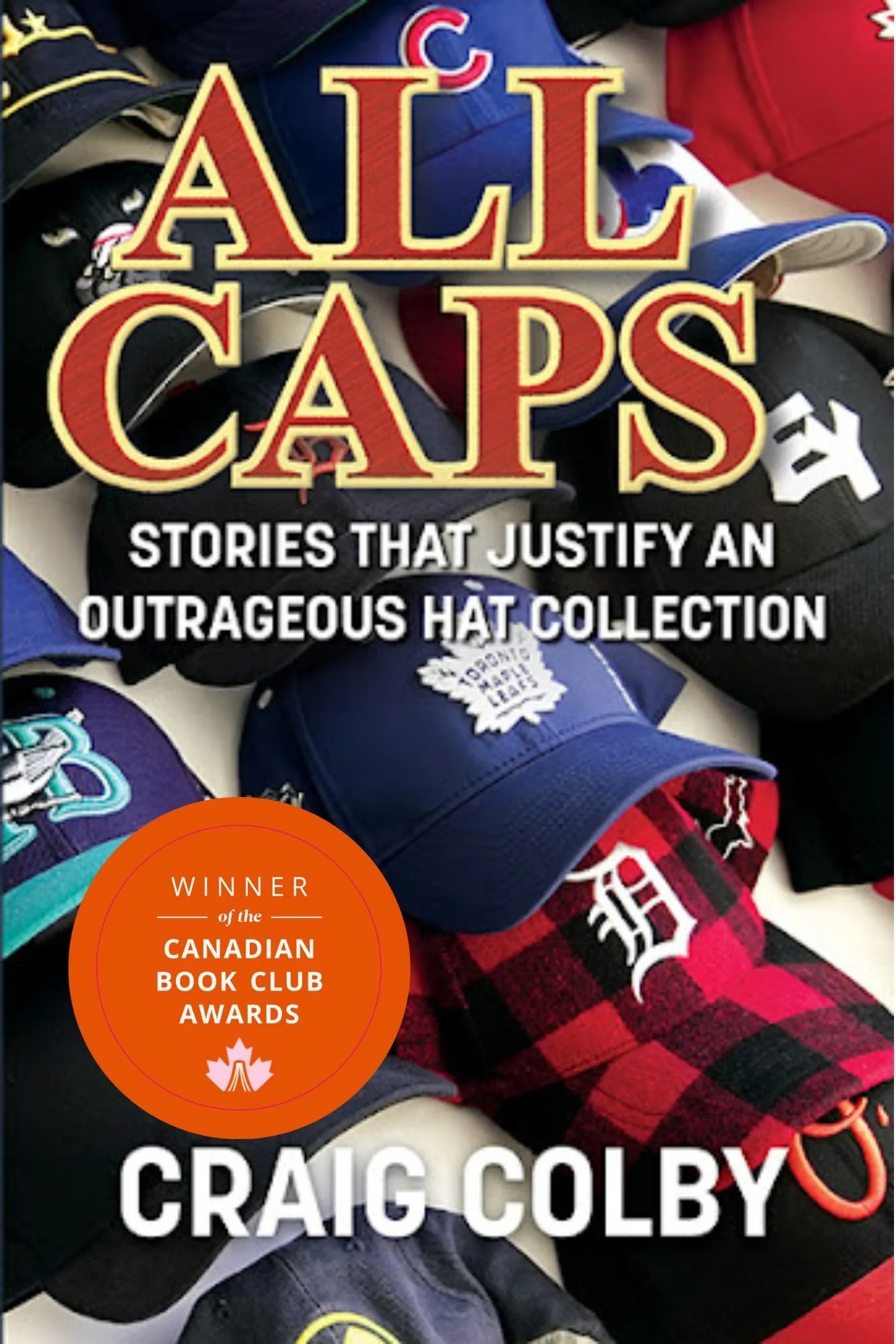 ALL CAPS: Stories That Justify An Outrageous Hat Collection by Craig ...