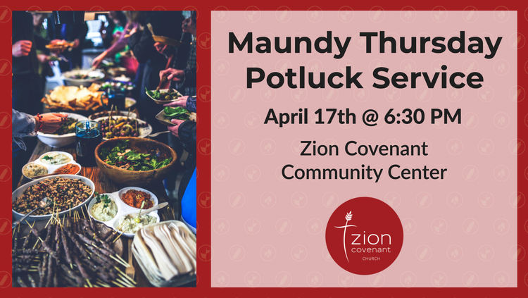 Maundy Thursday Potluck Service — Zion Covenant