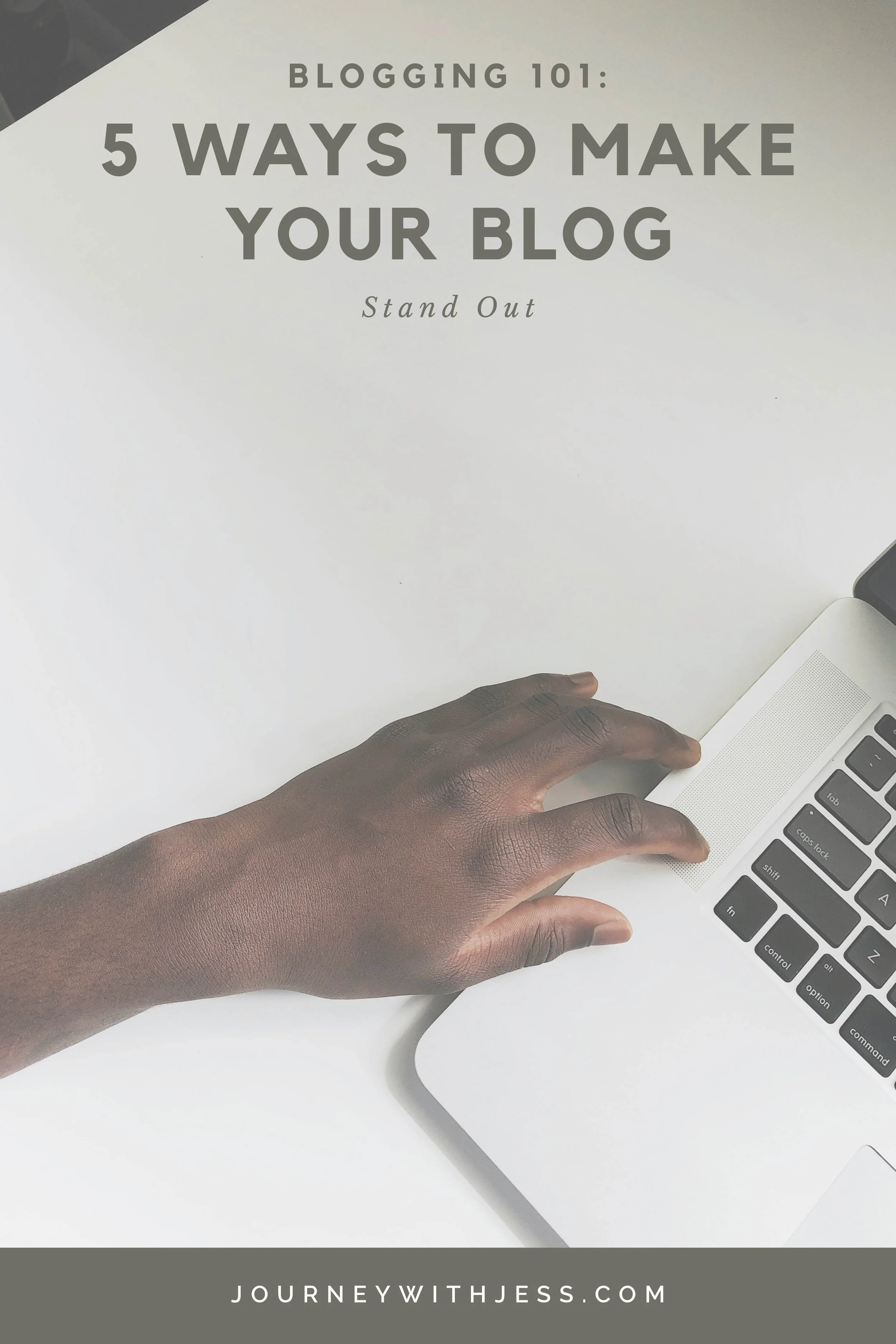 5 Ways to Make Your Blog Stand Out — Journey With Jess | Inspiration ...