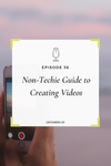 Episode 36: Non-Techie Guide to Creating Videos — Lights, Camera, Live®