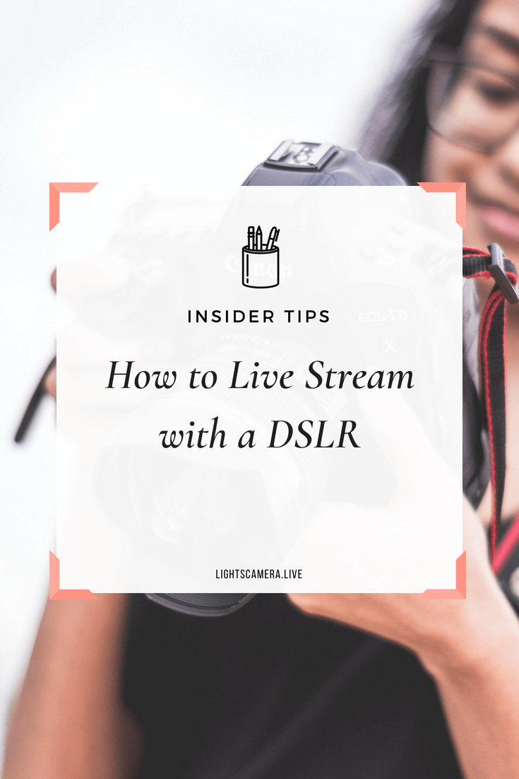 How To Use A DSLR Camera to Make Your Live Video Magical — Lights ...