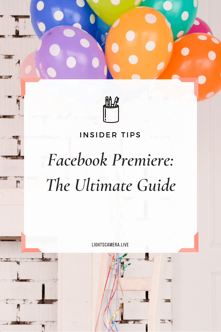 How to Use Facebook Premiere: The Ultimate Guide — Lights, Camera, Live®
