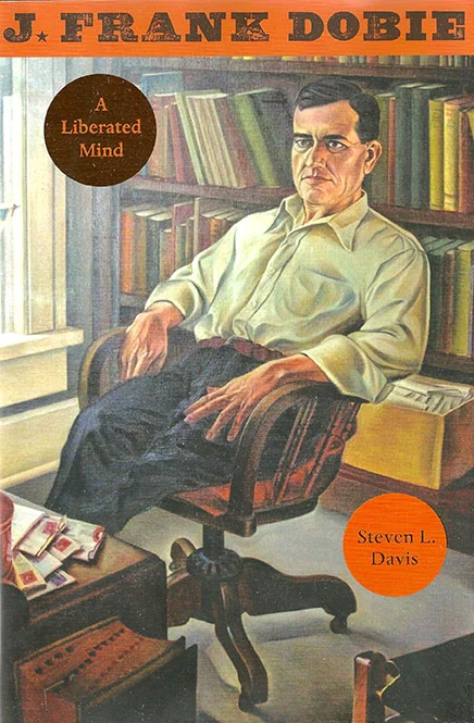 J. Frank Dobie: A Liberated Mind — Steven L. Davis