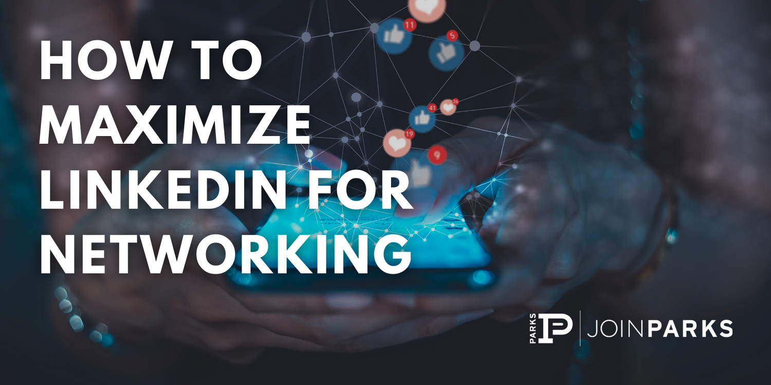 How to Maximize LinkedIn for Networking — Join Parks Compass