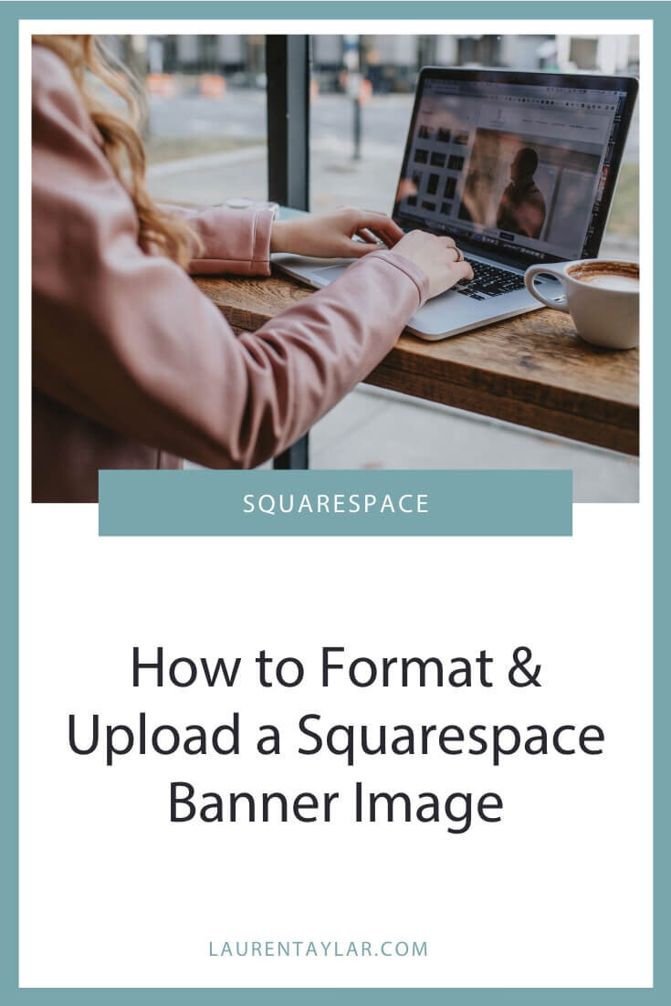 How to Format & Upload a Squarespace Banner Image | Lauren Taylar