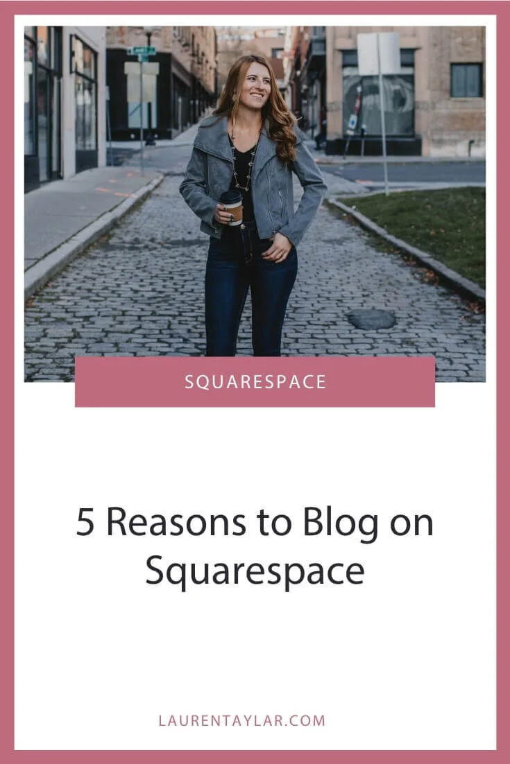 5 Reasons to Blog on Squarespace | Lauren Taylar