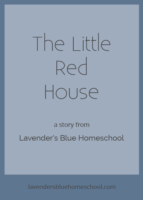 Story: The Little Red House — Lavender’s Blue Homeschool