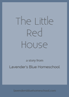 Story: The Little Red House — Lavender’s Blue Homeschool