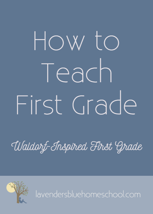 How to Teach Waldorf-Inspired First Grade — Lavender’s Blue Homeschool